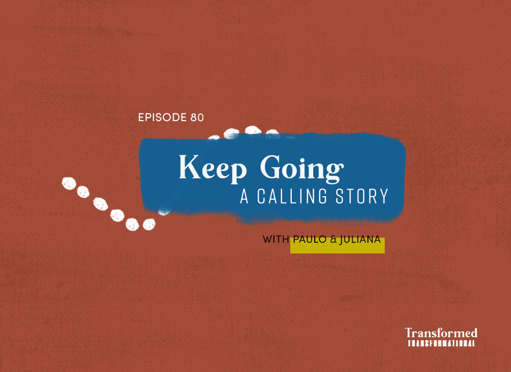 80: Keep Going - A Calling Story (with Paulo and Juliana) - TeachBeyond ...