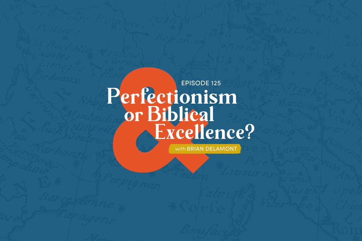 125: Perfectionism or Biblical Excellence? (with Brian Delamont ...